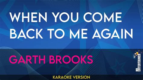 When You Come Back To Me Again Garth Brooks Karaoke Youtube