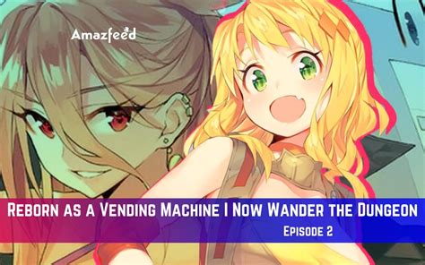 Reborn As A Vending Machine I Now Wander The Dungeon Episode 2 Release