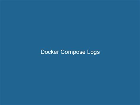 Docker Compose Logs Dockerpros