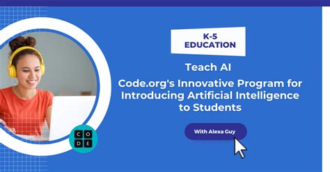 Teach AI Code Org S Innovative Program For Introducing Artificial Intelligence To Babes