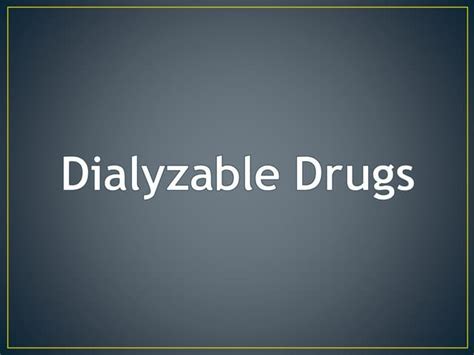 Dialyzable Drugspptx For The Dialysis Technology Pptx