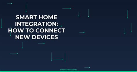 Smart Home Integration How To Connect New Devices Seamlessly Smart