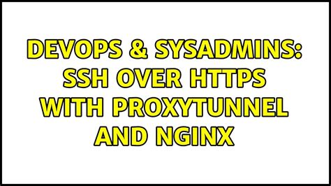 Devops And Sysadmins Ssh Over With Proxytunnel And Nginx 3 Solutions Youtube