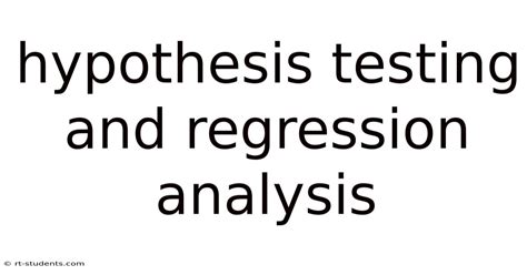 Hypothesis Testing And Regression Analysis