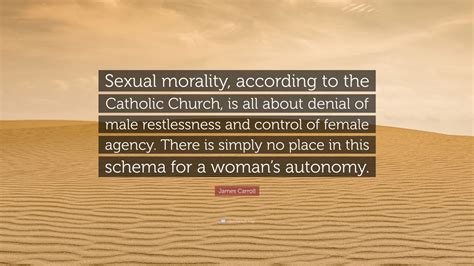 James Carroll Quote “sexual Morality According To The Catholic Church
