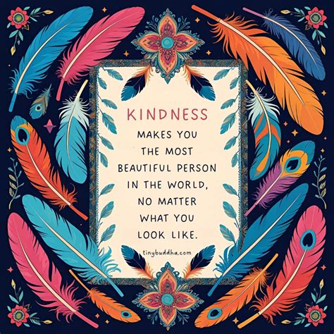 Kindness Makes You The Most Beautiful Person Tiny Buddha