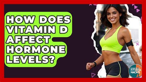 How Does Vitamin D Affect Hormone Levels Everyday Fitness Hacks
