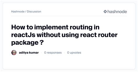 Discussion On How To Implement Routing In Reactjs Without Using React