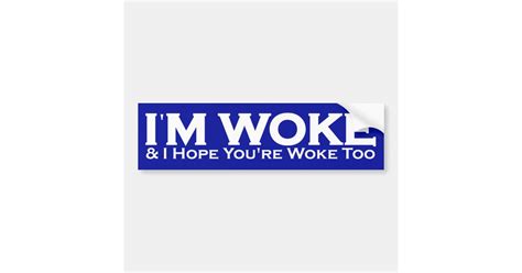 Im Woke And I Hope Youre Woke Too Bumper Sticker Zazzle