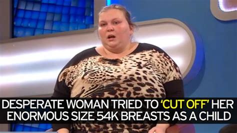 Desperate Woman Tried To Cut Off Enormous Size 54K Breasts Because