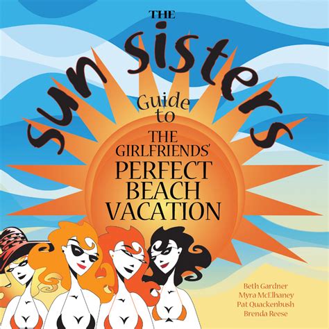 The Sun Sisters Guide To The Girlfriends Perfect Beach Vacation
