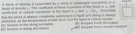 [answered] a block of density d suspended by a string is submerged kunduz