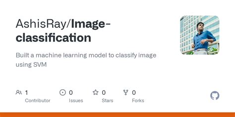 Github Ashisrayimage Classification Built A Machine Learning Model To Classify Image Using Svm