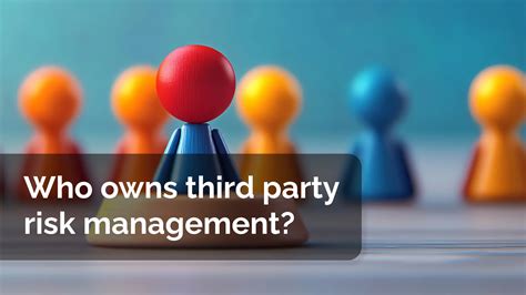 Who Owns Third Party Risk Management Roles And Responsibilities