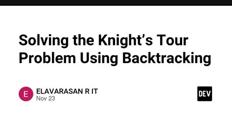 Solving The Knights Tour Problem Using Backtracking Dev Community
