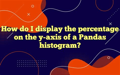 How To Display Percentages On Your Pandas Histogram Y Axis