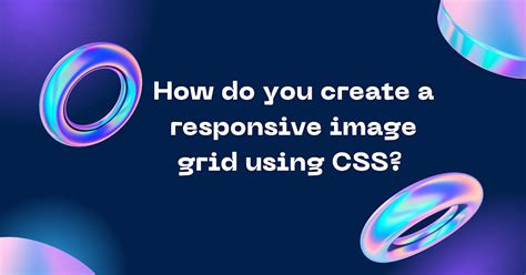 How Do You Create A Responsive Image Grid Using CSS