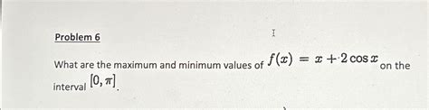 Solved Problem What Are The Maximum And Minimum Values Of Chegg Com