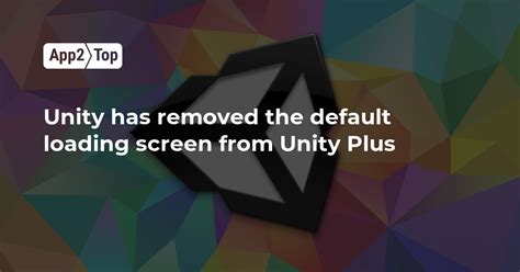 Unity Has Removed The Default Loading Screen From Unity Plus App Top