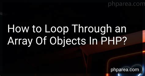 how to loop through an array of objects in php in 2025