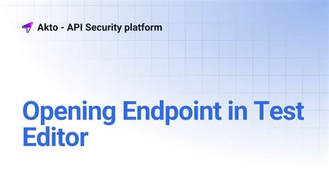 Opening Endpoint In Test Editor Akto Api Security Platform