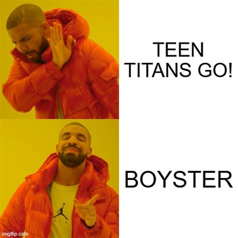 Teen Titans Go Vs Boyster Imgflip