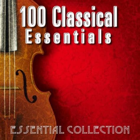 Play 100 Classical Essentials By Essential Collection On Amazon Music