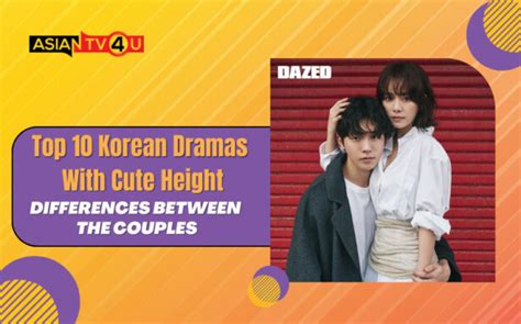 Top 10 Korean Dramas With Cute Height Differences Between The Couples