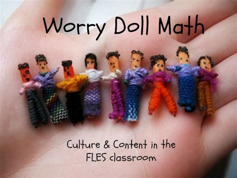Señora Speedy Worry Doll Math Culture And Content In The Fles Classroom