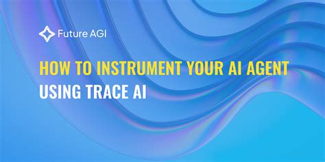 How To Instrument Your Ai Agent In Minutes Using Traceai By Future