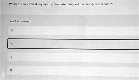 Which Assurance Level Requires That The System Support Mandatory Access