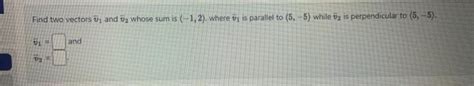 solved find two vectors vˉ1 and vˉ2 whose sum is −1 2