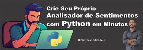 Crie Seu Próprio Analisador De Sentimentos Com Python Em Minutos