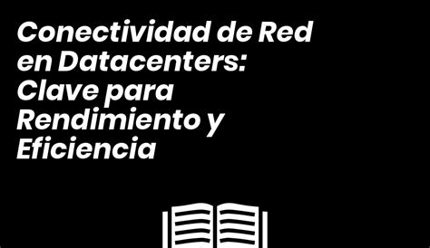 Conectividad De Red En Datacenters Clave Para Rendimiento Y Eficiencia