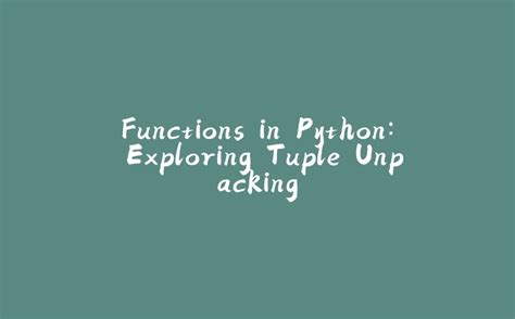 Functions In Python Exploring Tuple Unpacking 拾光赋