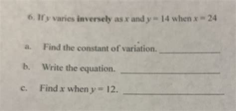 Solved 6 If Y Varies Inversely As X And Y 14 When X 24 A Find The