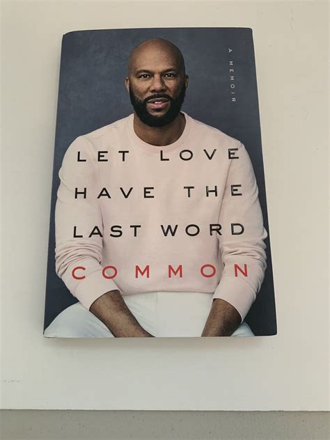 Let Love Have The Last Word A Memoir By Common 2019 Hardcover