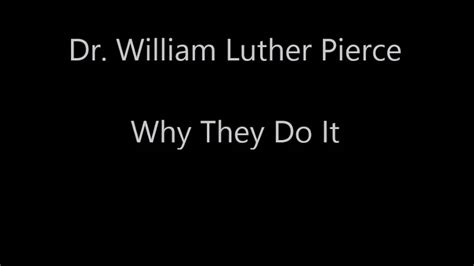Dr William Luther Pierce Why They Do It