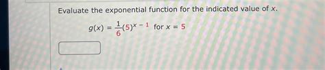 Solved Evaluate The Exponential Function For The Indicated
