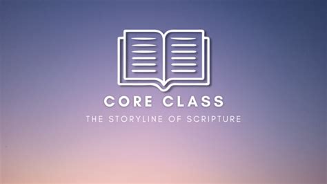 The Storyline Of Scripture Core Class Coggin Church