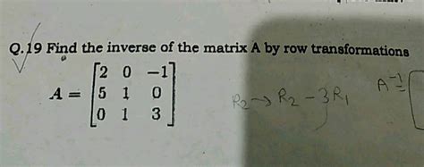 Begin Array L Text Q19 Find The Inverse Of The Matrix A