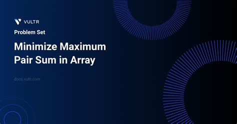 1877 Minimize Maximum Pair Sum In Array Solutions And Explanation Vultr Docs