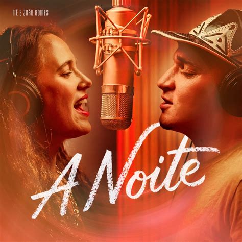 A Noite Tiê And João Gomes Song Lyrics Music Videos And Concerts