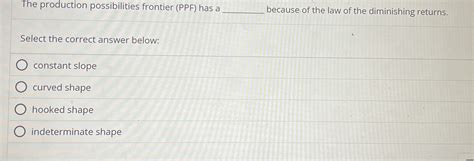 Get Answer The Production Possibilities Frontier Ppf Has A Constant Slope Transtutors
