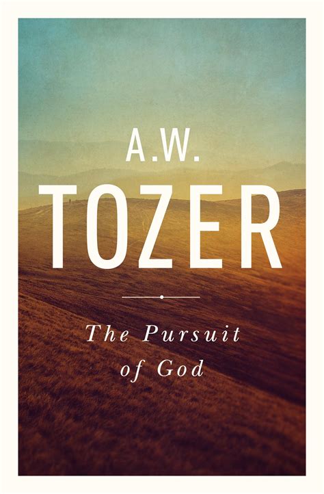 The Pursuit Of God The Human Thirst For The Divine Tozer A W