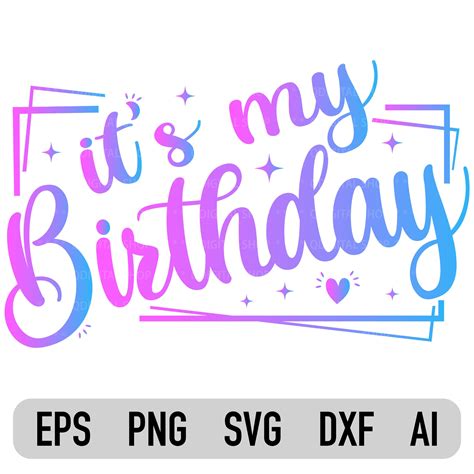 Its My Birthday Svg Birthday Svg Birthday Saying Birthday Party