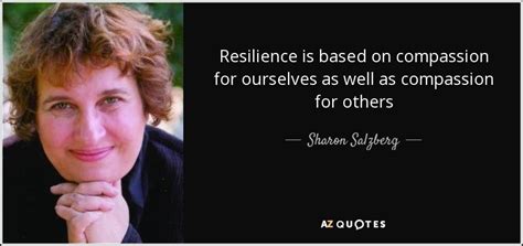 Sharon Salzberg Quote Resilience Is Based On Compassion For Ourselves