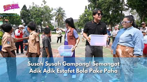 Susah Susah Gampang Semangat Adik Adik Estafet Bola Pake Paha Siapa