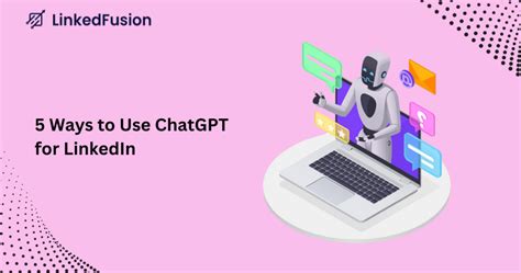 5 Ways To Use Chatgpt For Linkedin Boost Your Linkedin Profile