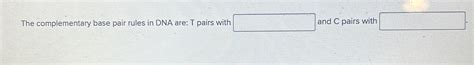 Solved The Complementary Base Pair Rules In Dna Are T Pairs